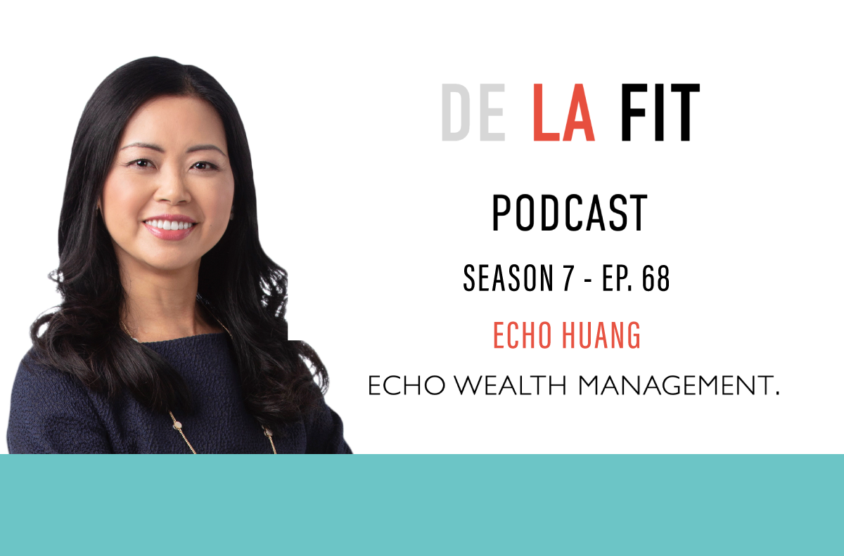 Echo Huang, CFA, CFP®, CPA Featured on the De La Fit Podcast - Echo ...